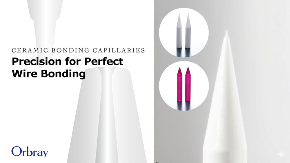 Orbray Bonding Capillaries - Electronics Assembly Solutions Provider ...